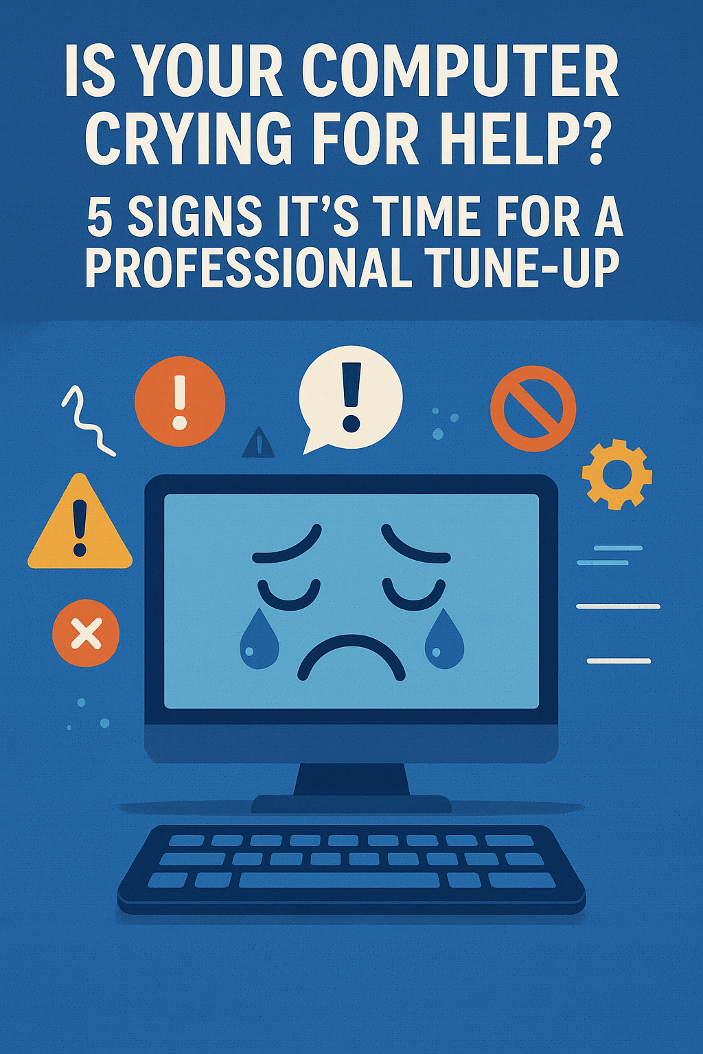 Is Your Computer Crying for Help? 5 Signs It’s Time for a Professional ...